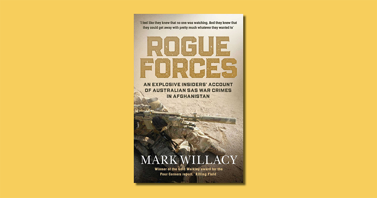 Kevin Foster reviews 'Rogue Forces: An explosive insiders’ account of Australian SAS war crimes ...
